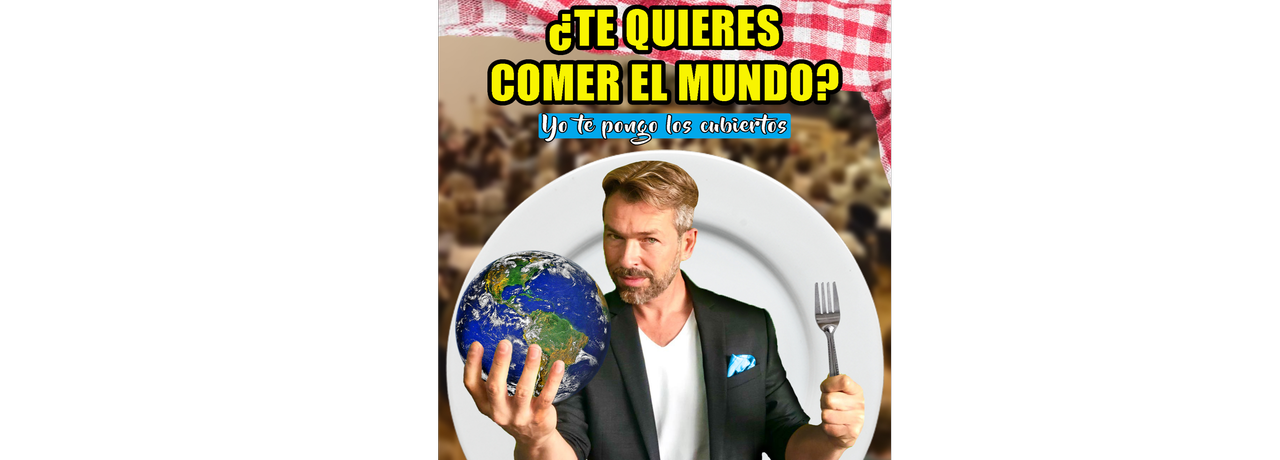 ¿TE QUIERES COMER EL MUNDO? ...yo te pongo los cubiertos.